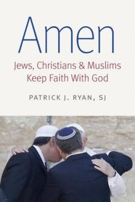 Amen: Jews, Christians, and Muslims Keep Faith with God (Islam and C ...