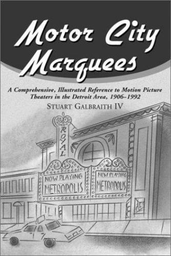 Motor City Marquees : A Comprehensive, Illustrated Reference to Motion ...