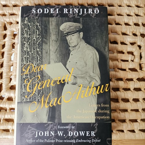 DEAR GENERAL MACARTHUR: LETTERS FROM THE JAPANESE DURING By Rinjiro ...
