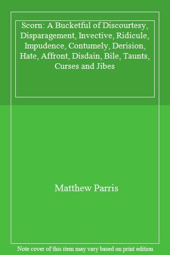 Scorn: A Bucketful of Discourtesy, Disparagement, Invective, Ridicule ...