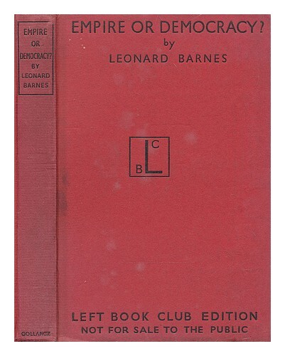 BARNES, LEONARD (1895- ) Empire or democracy? : a study of the colonial ...