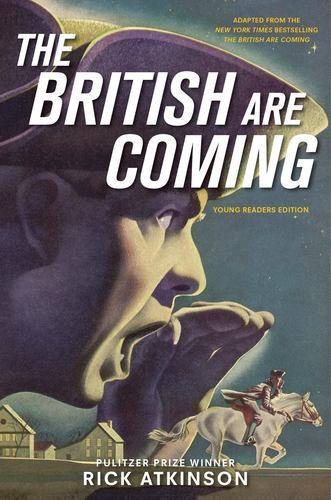 The British Are Coming (Young Readers Edition) by Atkinson, Rick ...