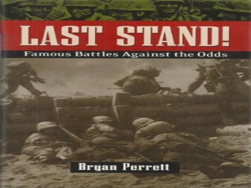 LAST STAND!: FAMOUS BATTLES AGAINST ALL ODDS By Bryan Perrett ...