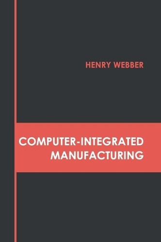Henry Webber Computer-Integrated Manufacturing (Copertina rigida ...