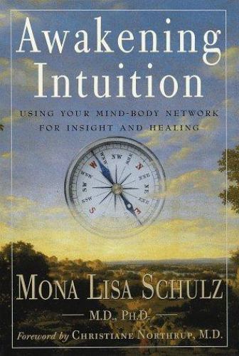 Awakening Intuition: Using Your Mind-Body Network for Insight and ...