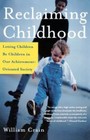 Reclaiming Childhood: Letting Children Be Children in Our Achievement ...