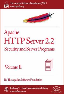 Apache HTTP Server 2. 2 Official Documentation - Volume II. Security and Server Programs by The ...