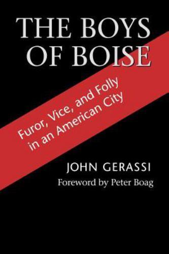 Boys of Boise : Furor, Vice and Folly in an American City by John G ...