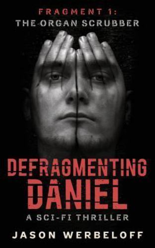 Defragmenting Daniel: the Organ Scrubber : A Sci-Fi Thriller by Jason ...