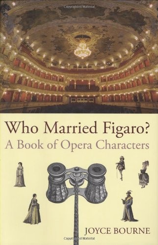WHO MARRIED FIGARO: A BOOK OF OPERA CHARACTERS By Joyce Bourne ...
