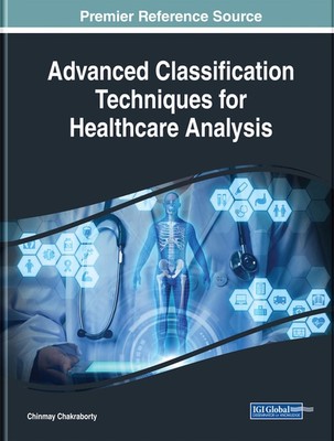 Advanced Classification Techniques for Healthcare Analysis by Chinmay Chakrabort 9781522577966| eBay