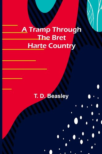A Tramp Through the Bret Harte Country T. D. Beasley Taschenbuch ...