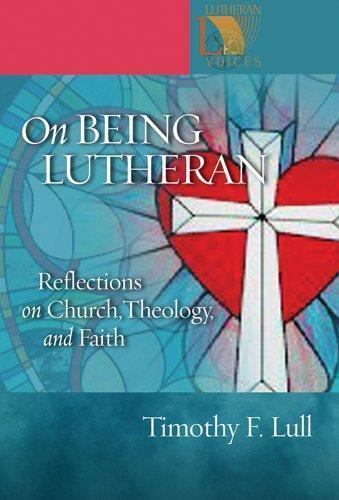 On Being Lutheran : Reflections on Church, Theology, and Faith by ...