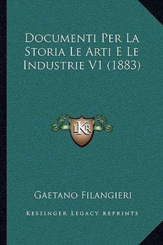 Documenti per la Storia le Arti E le Industrie V1 by Gaetano Filangieri ...