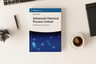 Advanced Chemical Process Control: Putting Theory into Practice Book ...