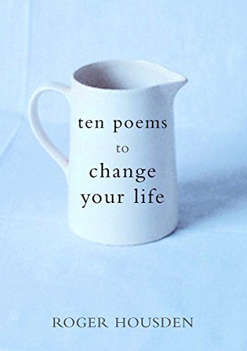 Ten Poems to Change Your Life By Roger Housden. 9780609609019 ...
