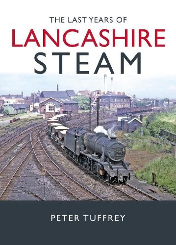 Peter Tuffrey The Last Years of Lancashire Steam (Copertina rigida ...