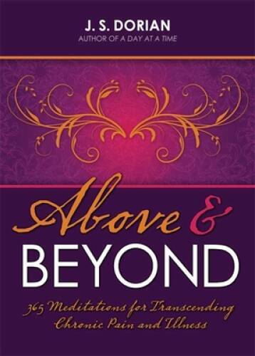 Above and Beyond: 365 Meditations for Transcending Chronic Pain and ...