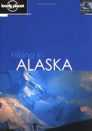 Lonely Planet Hiking in Alaska (LONELY PLANET WALKING GUIDES) Dufresne ...