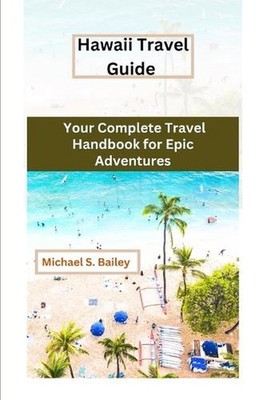 "Hawaii Travel Guide": Your Complete Travel Handbook for Epic ...