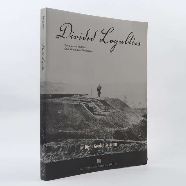 Divided Loyalties : Fort Sanders and the Civil War in East Tennessee by ...