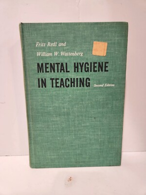 Mental Hygiene In Teaching ~ Fritz Redl & William Wattenburg ~ 1959 ...