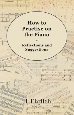 H. Ehrlich | How to Practise on the Piano - Reflections and Suggestions | Buch | eBay.de
