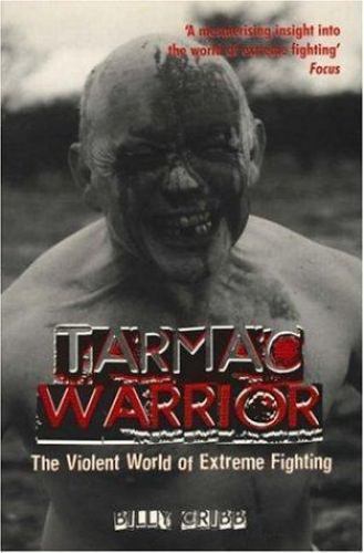 Tarmac Warrior : The Violent World of Extreme Fighting by Billy Cribb ...