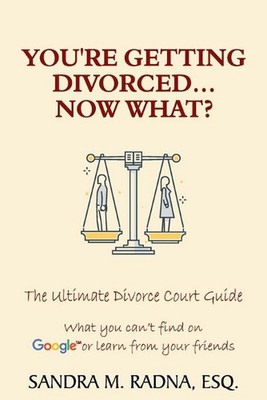 You're Getting Divorced...Now What?: The Ultimate Divorce Court Guide by Esq San 9781922372529 ...