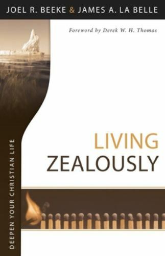 Living Zealously by James A. La Belle and Joel R. Beeke (2012, Trade ...