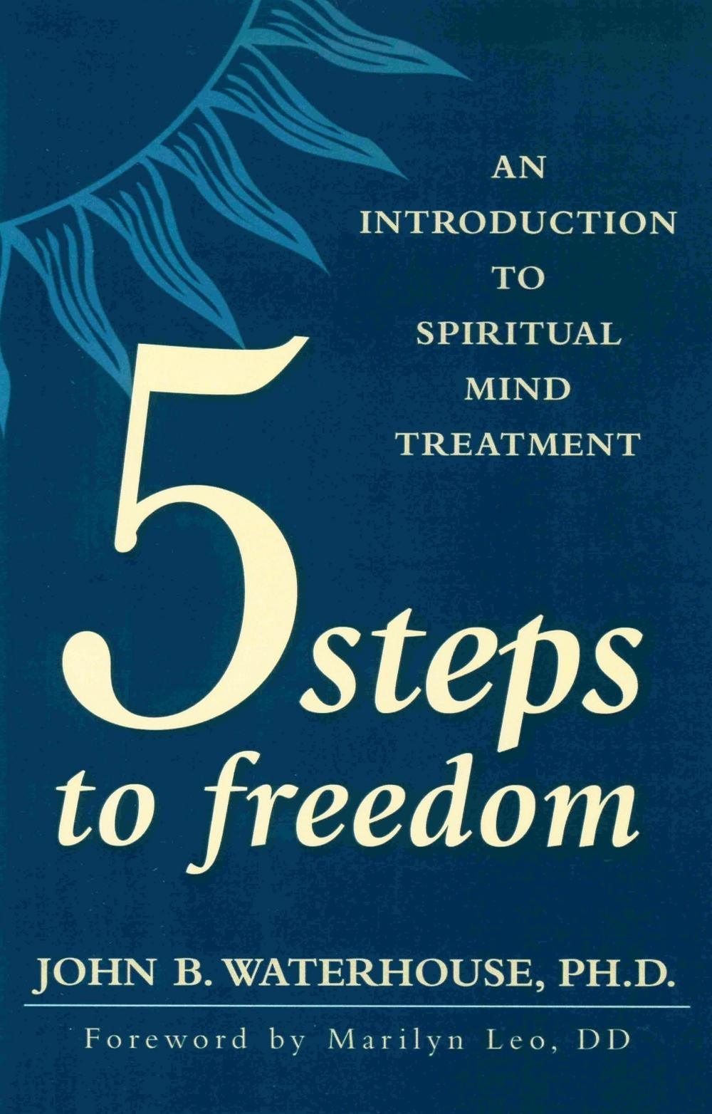 FIVE STEPS TO FREEDOM: An Introduction to Spiritual Mind Treatment by ...