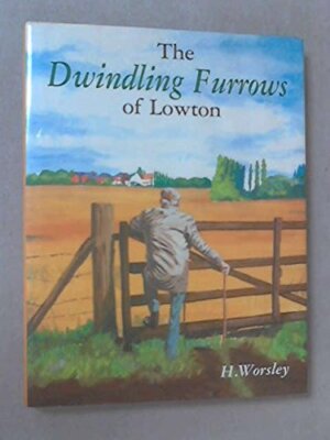 The Dwindling furrows of Lowton by Worsley H Book The Fast Free ...