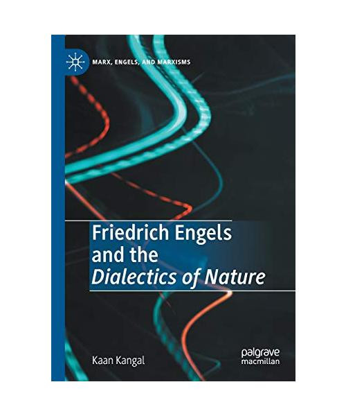 Friedrich Engels and the Dialectics of Nature, Kaan Kangal ...