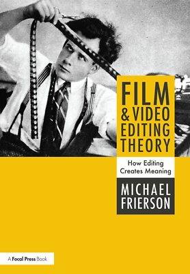 Film and Video Editing Theory: How Editing Creates Meaning by Frierson ...
