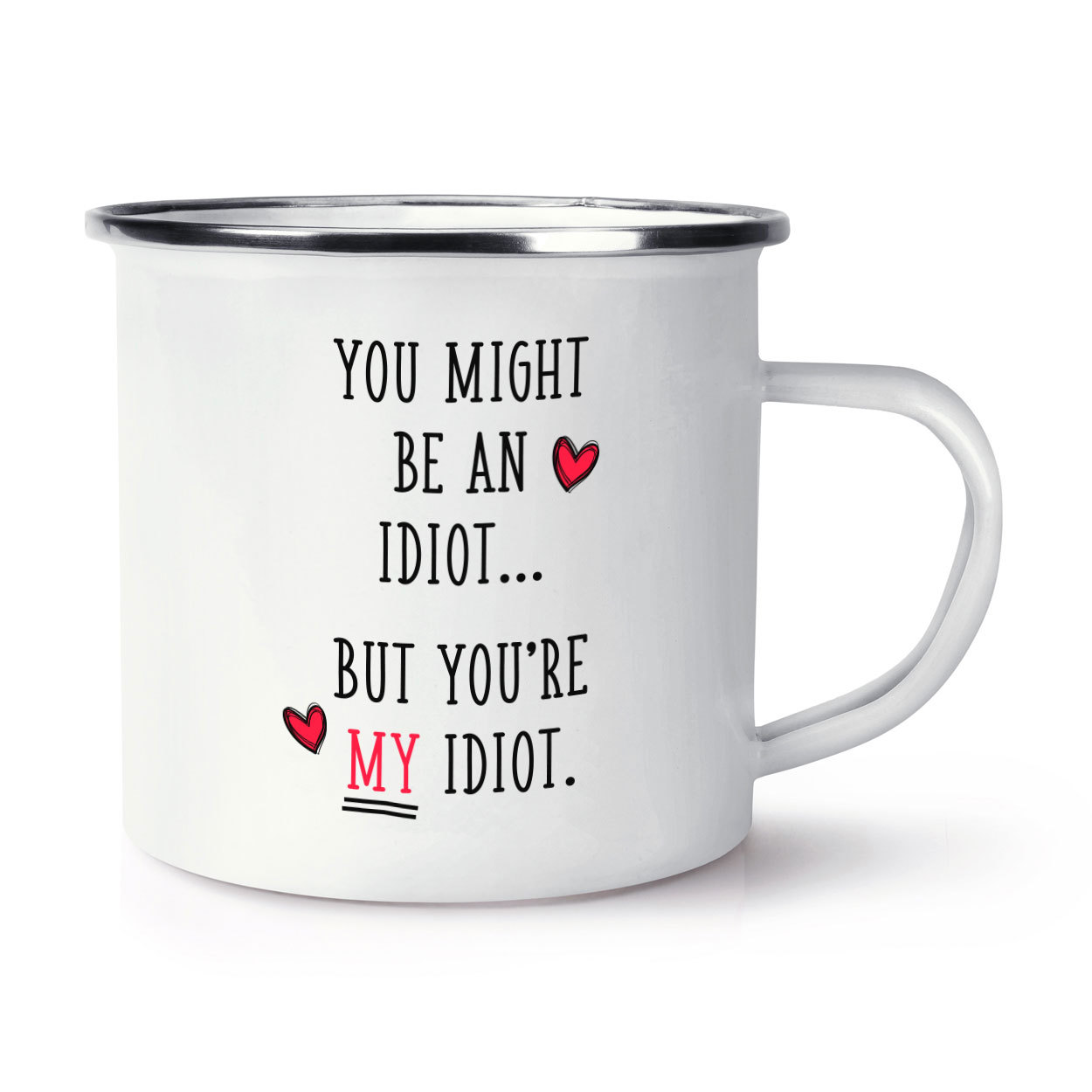 You Might Be An Idiot But You're My Idiot Retro Enamel Mug Cup - Rude ...