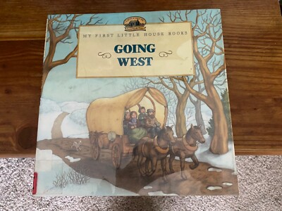 My First Little House Bks. : Going West by Laura Ingalls Wilder (1996 ...