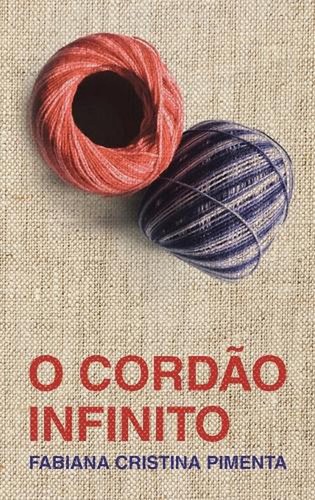 O Cordo Infinito (The Infinite Cord) by Fabiana Cristina Pimenta ...