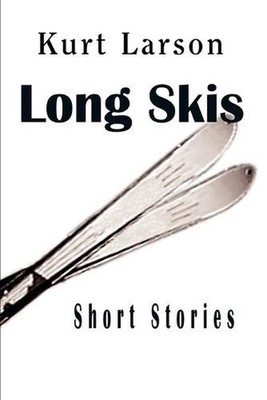 Long Skis: Short Stories by Kurt Larson (English) Paperback Book ...