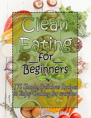 Clean Eating for Beginners 175 Simple Delicious Recipes Enjo by ...