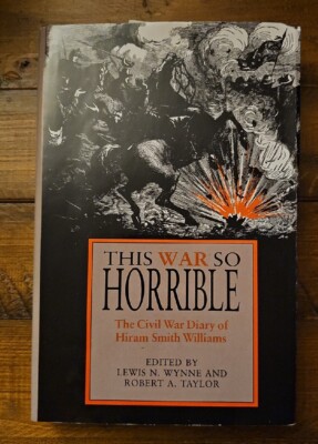 This War So Horrible : The Civil War Diary of Hiram Smith Williams HC ...