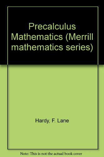 PRECALCULUS MATHEMATICS (MERRILL MATHEMATICS SERIES) By F. Lane Hardy ...