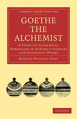 Goethe the Alchemist: A Study of Alchemical Symbolism in Goethe's ...