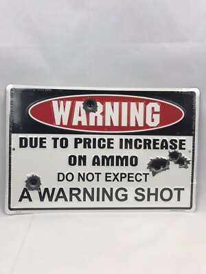 Warning Due to Price Increase on Ammo Do Not Expect a Warning Shot Sign ...