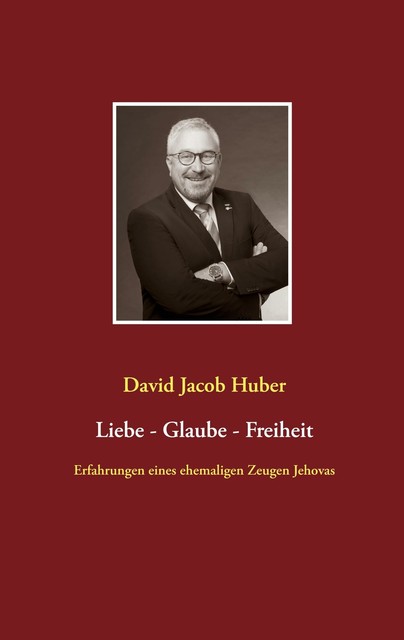 Liebe - Glaube - Freiheit von David Jacob Huber (2021, Taschenbuch ...