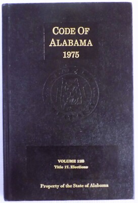 Code of Alabama 1975 Vol 13B Titles 17 Elections 2023 Replacement | eBay