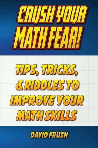 CRUSH YOUR MATH FEAR!: TIPS, TRICKS, & RIDDLES TO IMPROVE By David C. Frush NEW 9780999244418 | eBay