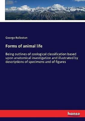 Forms of animal life: Being outlines of zoological classification based ...