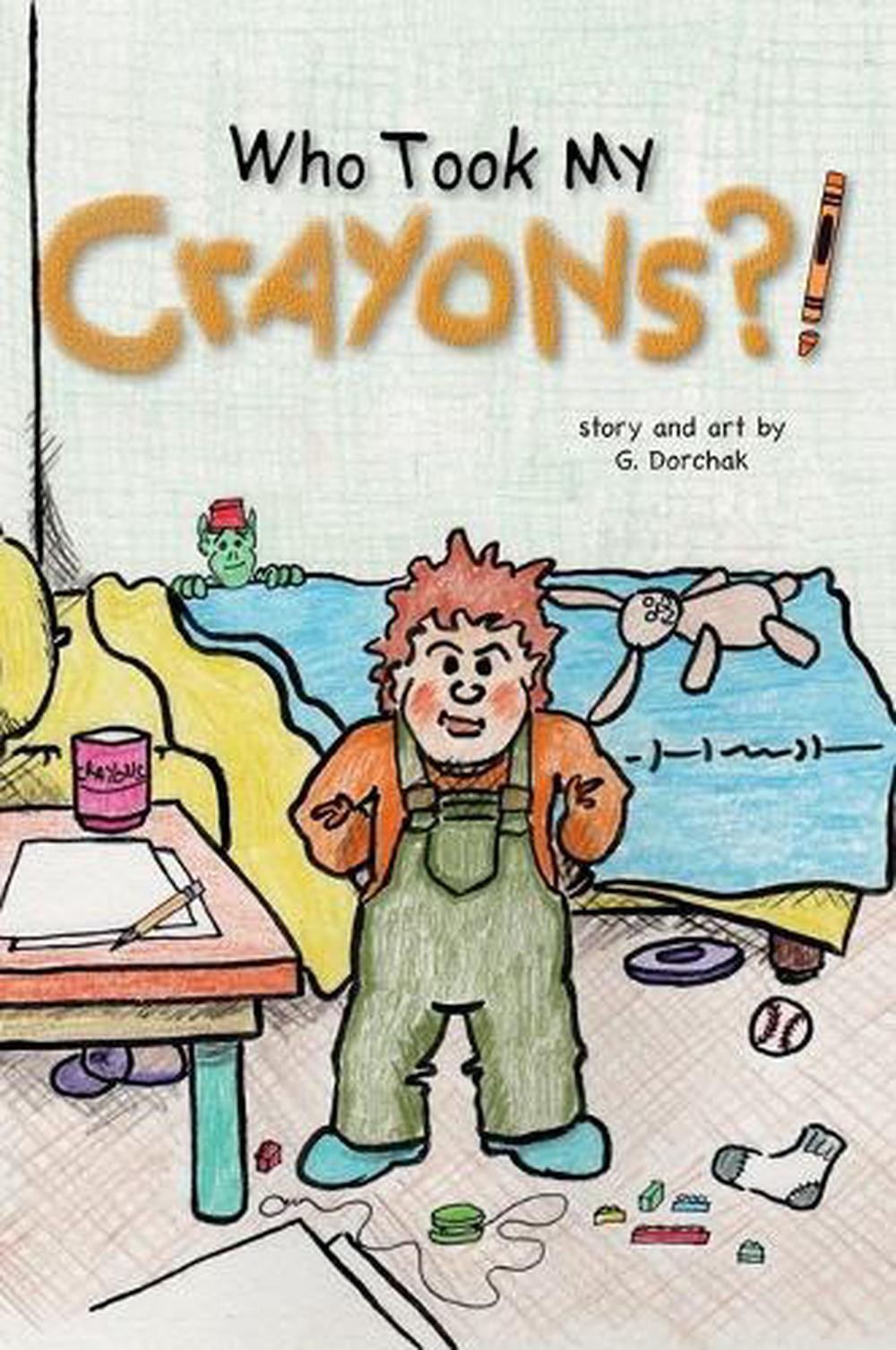 Who Took My Crayons?! by Greg Dorchak Hardcover Book | eBay