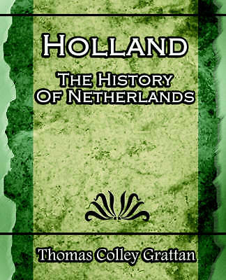 Holland: The History Of Netherlands - (Europe History) by Thomas Colley ...