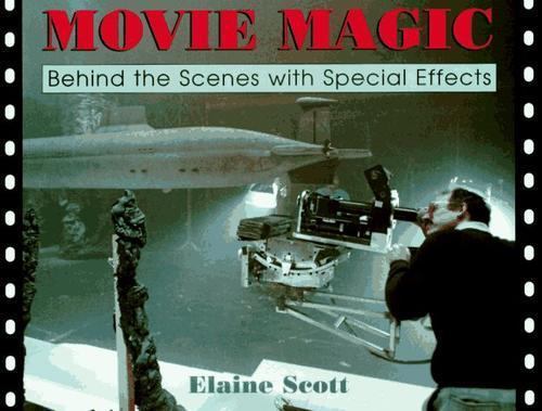 Movie Magic : Behind the Scenes with Special Effects by Elaine Scott ...
